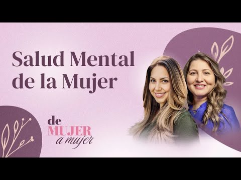 De Mujer a Mujer: La salud mental de la mujer