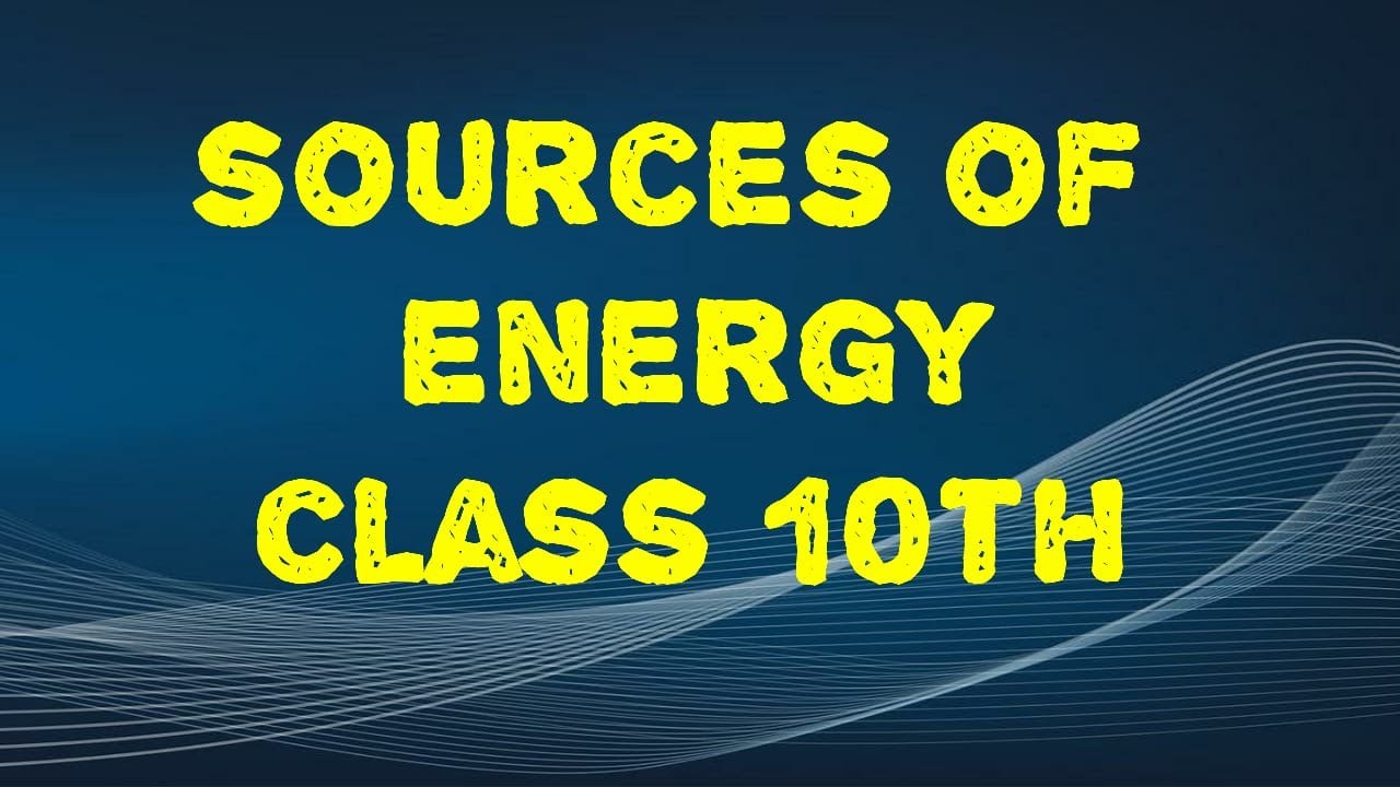 SOURCES OF ENERGY CLASS 10 PART 20 YouTube sources-of-energy-class-10-part-20-youtube