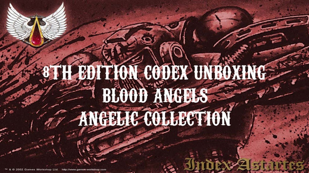 Blood Angels 8th Edition Codex Unboxing - The Angelic Collection - YouTube
