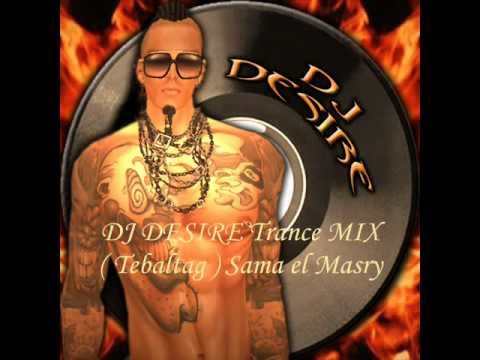 DJ DESIRE Trance MIX 1 ( Tebaltag ) Sama el Masry    سما المصرى - تبلطج