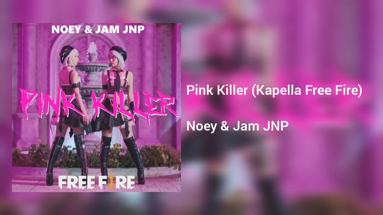 [Full Áudio] Pink Killer (Kapella Free Fire) - Noey & Jam JNP - YouTube