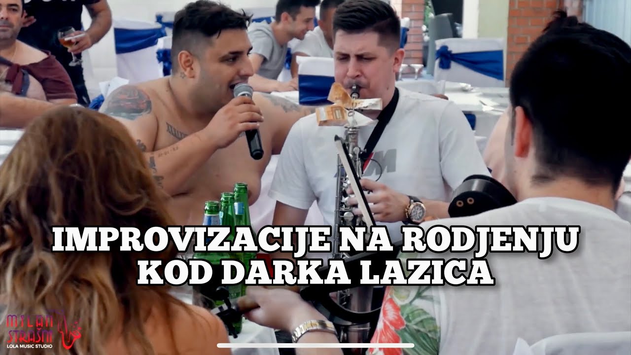 IMPROVIZACIJE NA RODJENJU KOD DARKA LAZICA / ACA NIKOLIC BRAJIC ...