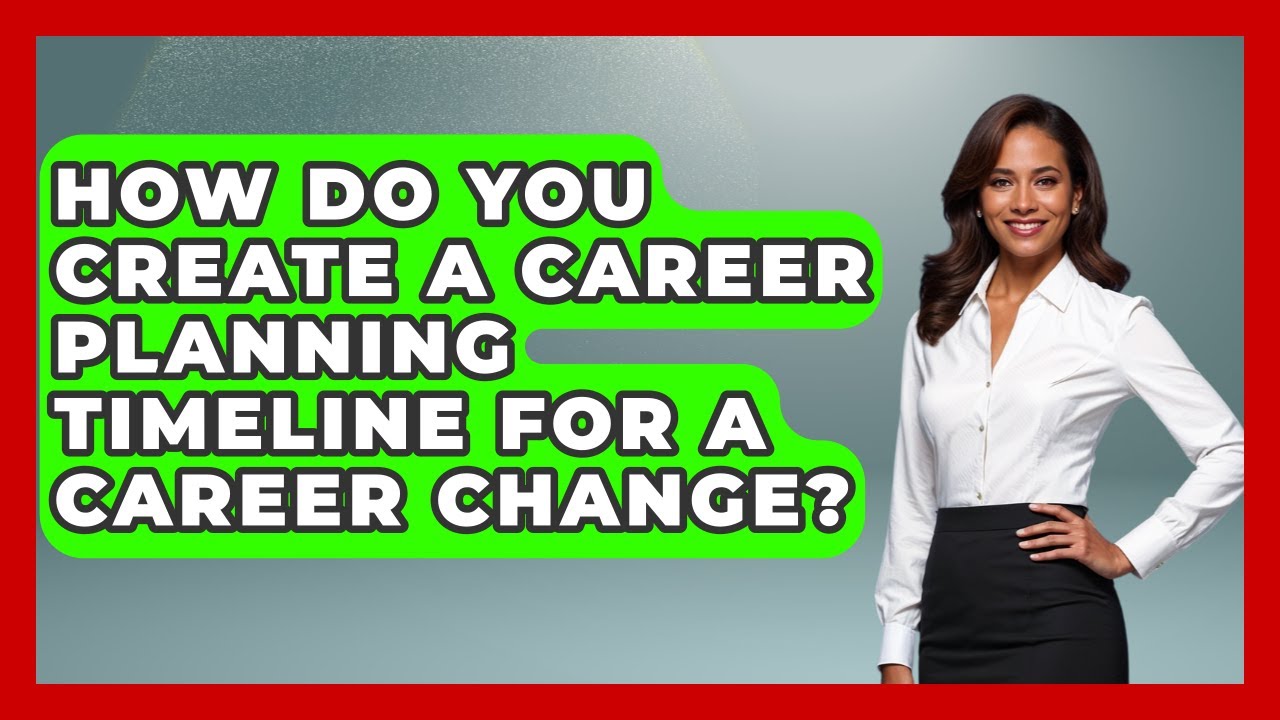How Do You Create A Career Planning Timeline For A Career Change? - Job ...