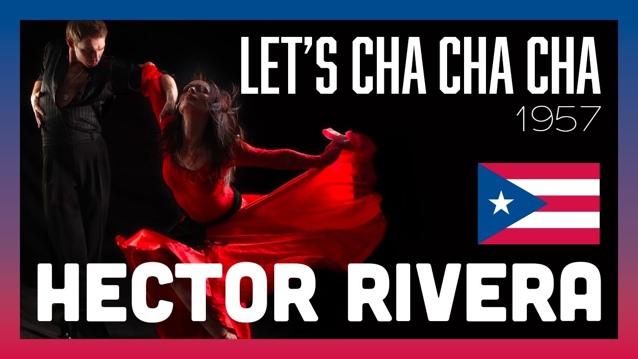 Héctor Rivera - Let's Cha, Cha, Cha - YouTube