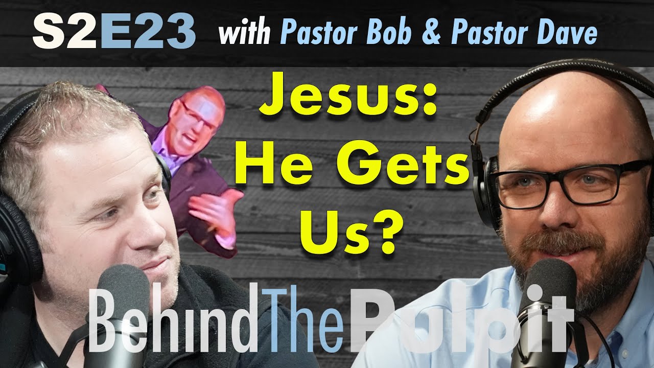 Jesus: He Gets Us? | Behind The Pulpit 2.19.2024 - YouTube