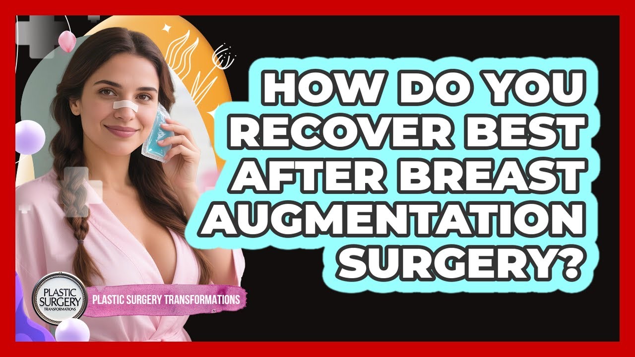 How Do You Recover Best After Breast Augmentation Surgery? - Plastic ...