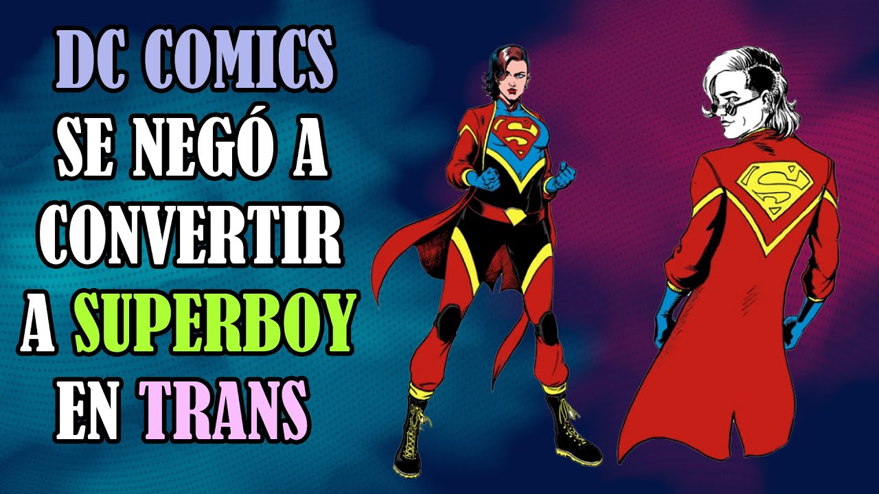 DC comics se negó a convertir a Superboy en trans - YouTube