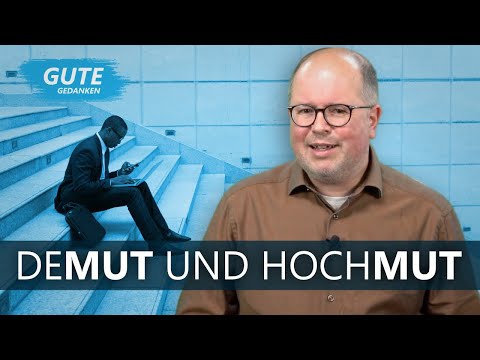 DEMUT UND HOCHMUT | Gute Gedanken
