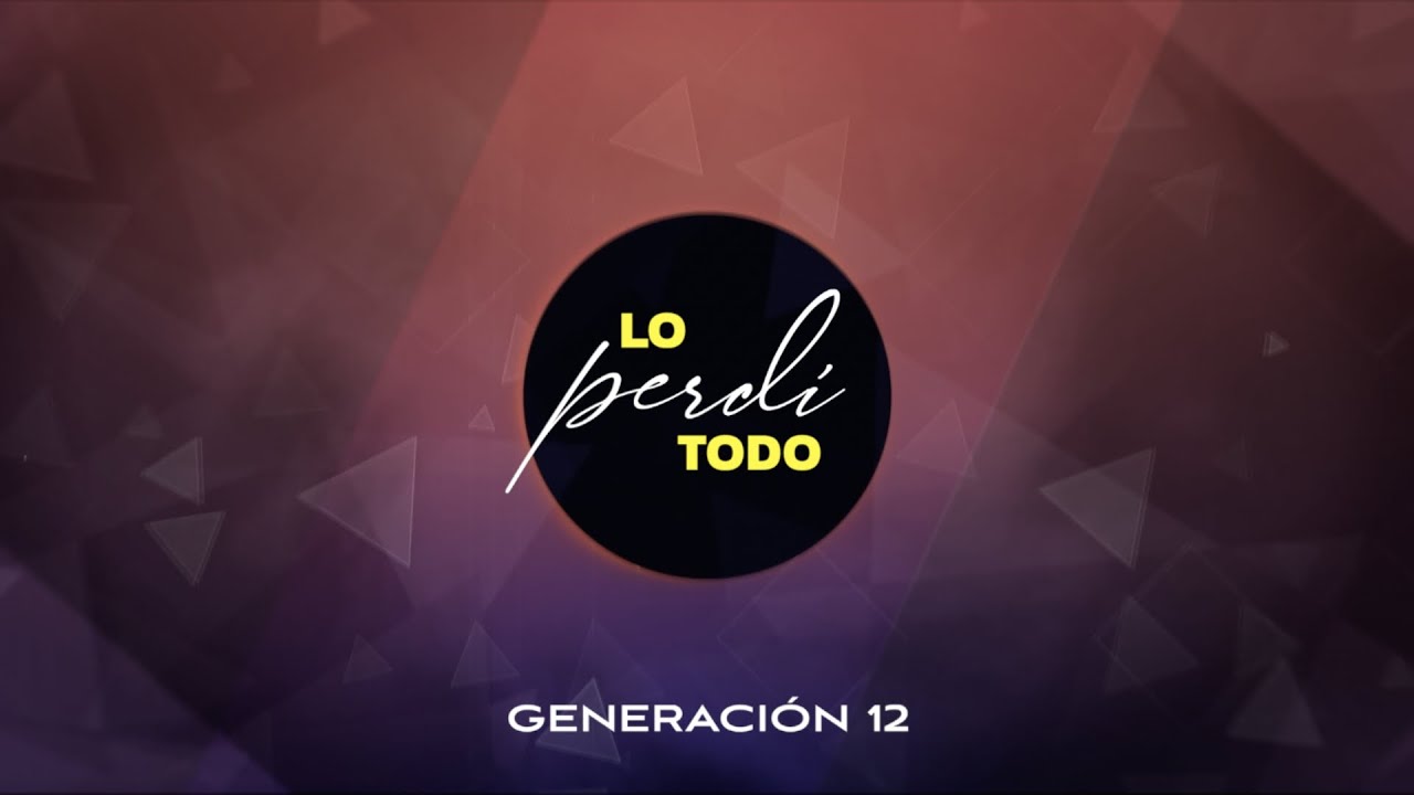 Generación 12 - Lo perdí Todo (Ft. Lorena Castellanos) VIDEO LETRA I ...