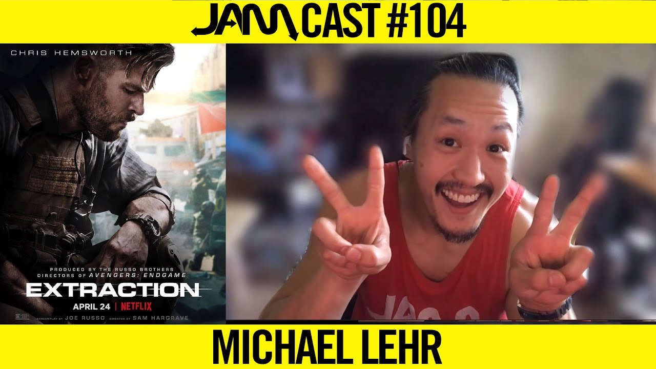 NETFLIX'S "EXTRACTION" FIGHT COORDINATOR - JAMCast #104 - MICHAEL LEHR ...