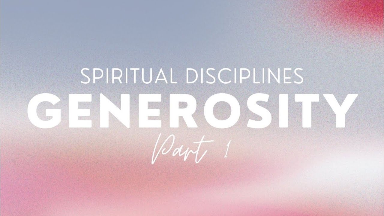 “Spiritual Disciplines Part 1—Generosity” - YouTube