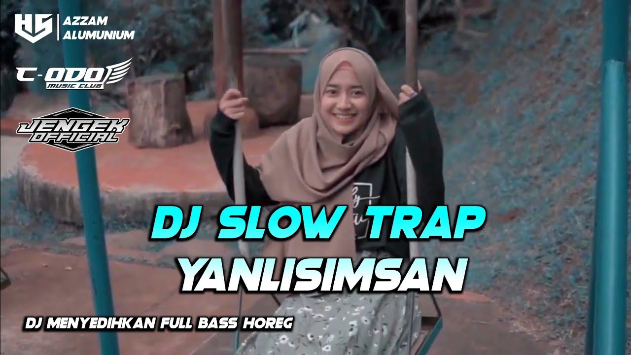 Dj Slow Trap Yanlisimsan Dj Menyedihkan Full Bass Horeg Youtube