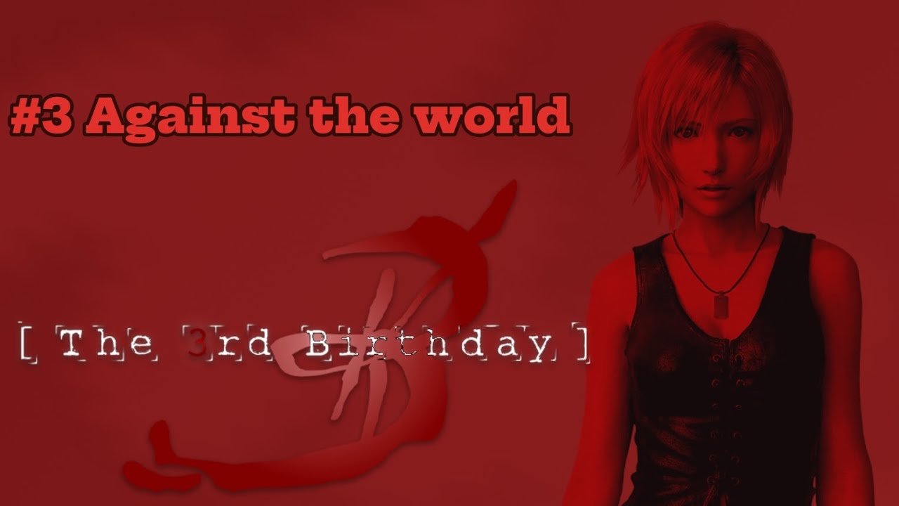 THE 3RD BIRTHDAY | #3 AGAINST THE WORLD FULL GAMEPLAY PART 1☆ - YouTube