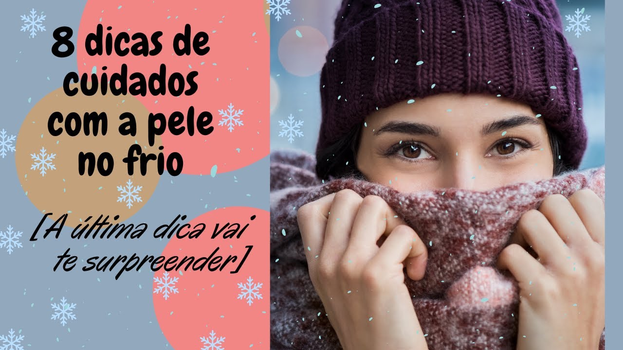 8 dicas de cuidados com a pele do rosto no Frio [A última dica vai te ...