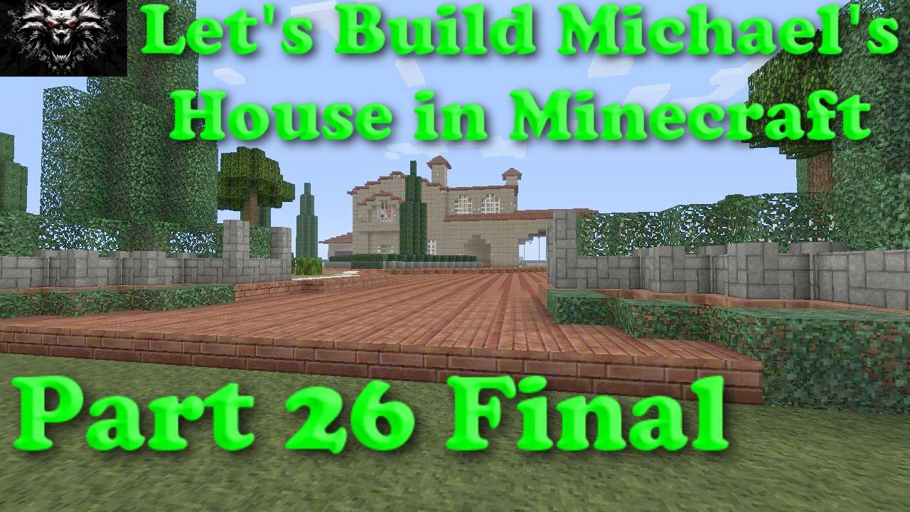Let's Build Michael's House in Minecraft: Part 26 Final! - YouTube