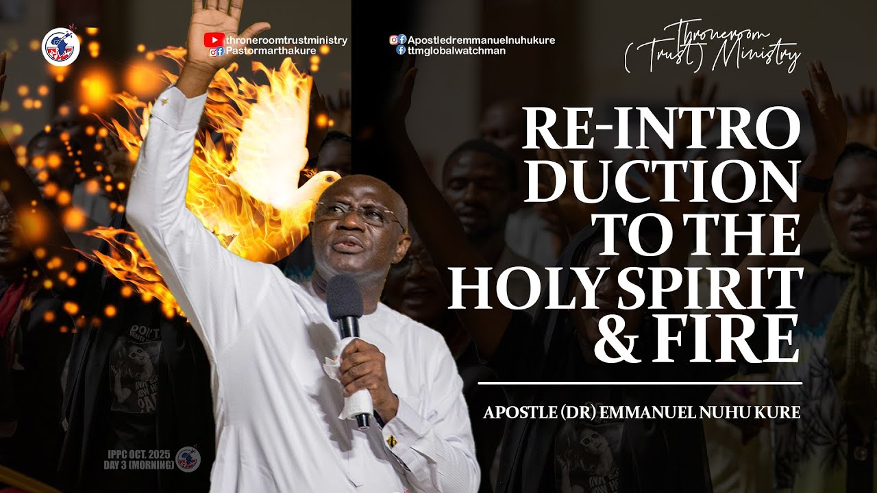 Reintroduction of the Holy Spirit & Fire | Apostle (Dr) Emmanuel Nuhu ...