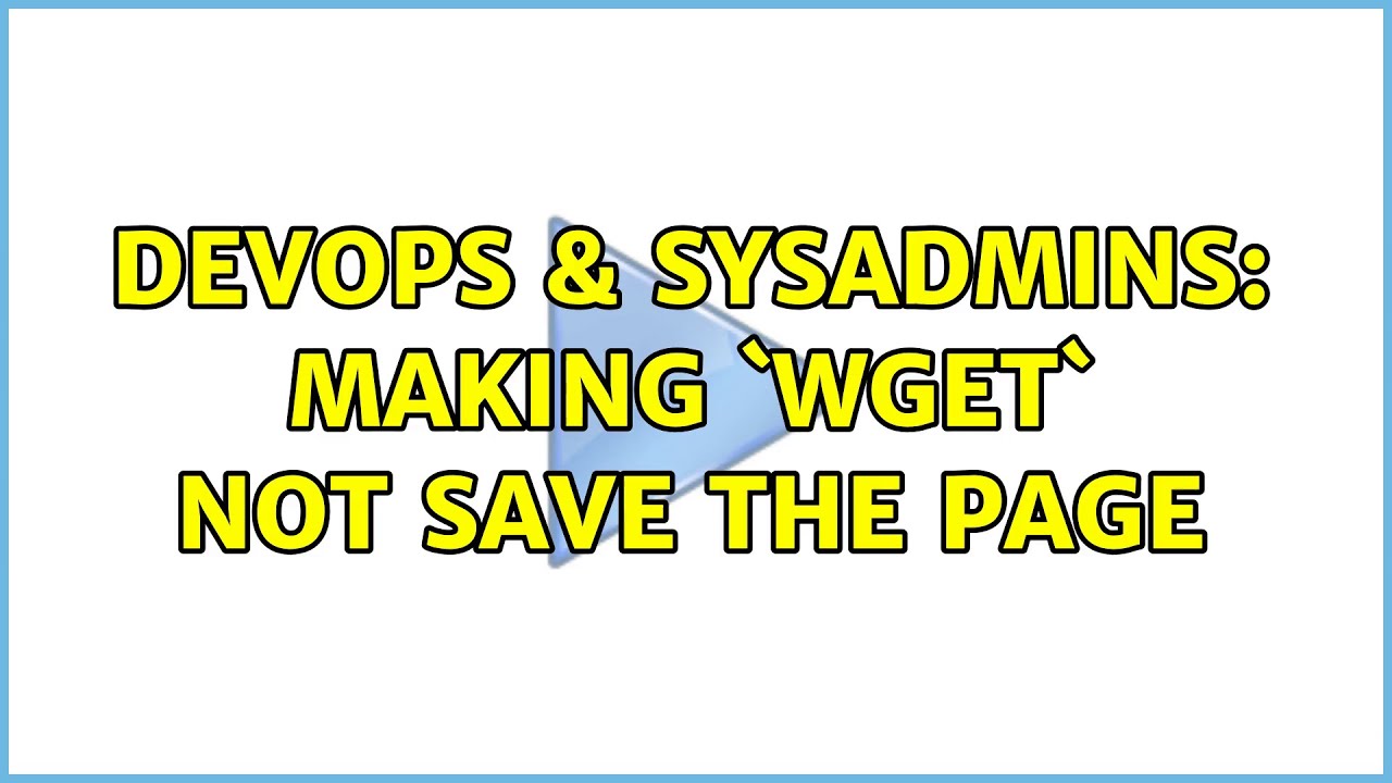 Devops And Sysadmins Making `wget` Not Save The Page 9 Solutions Youtube