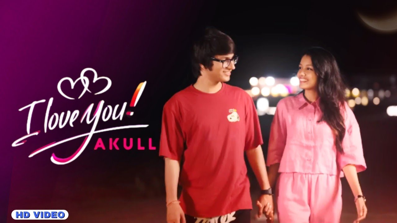 Akull - I Love You X Sourav Joshi Vlogs & Priya Dhapa | Cinematic Savvy ...