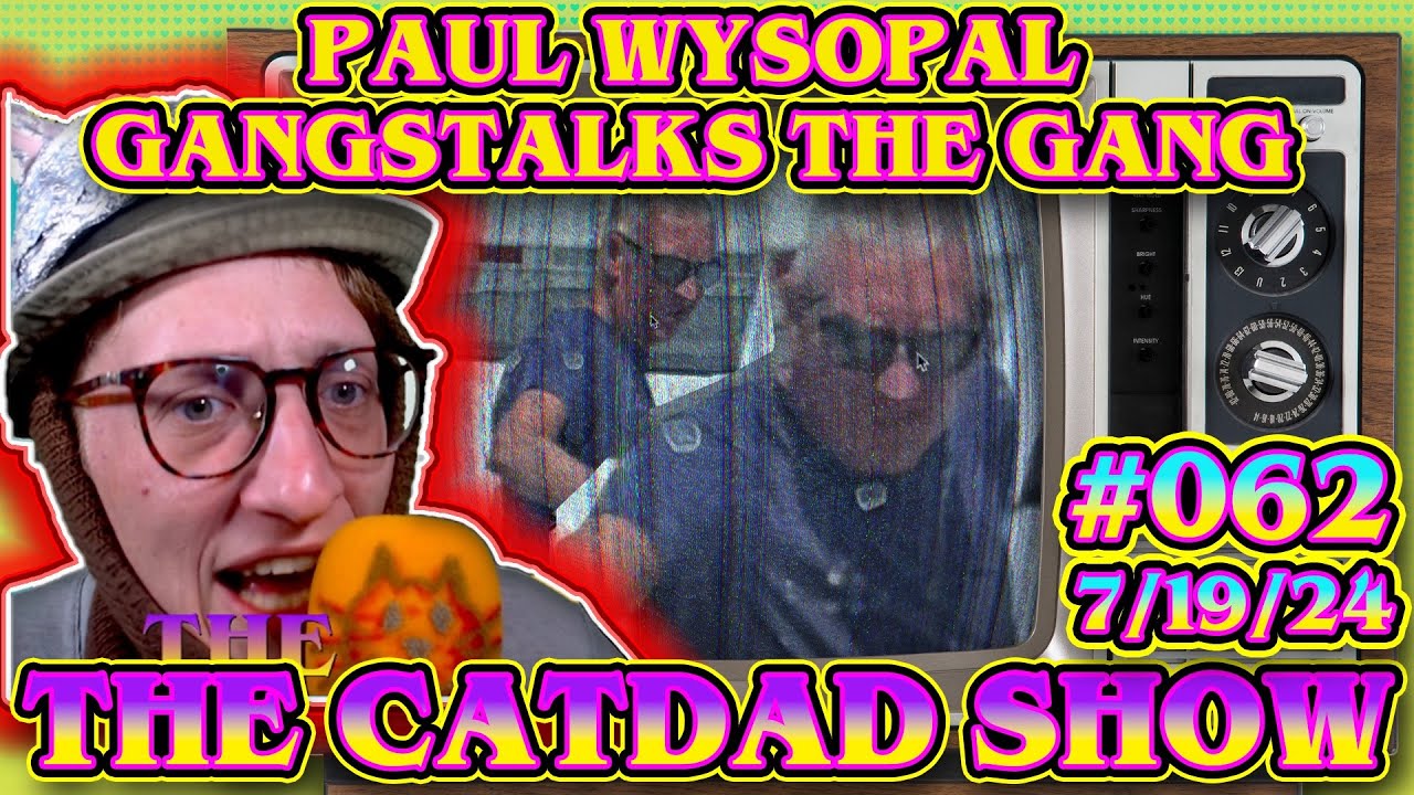 #062 - 😻 THE CATDAD SHOW 📺🕵️‍♂️ PAUL WYSOPAL is GANGSTALKING my BESTIES ...