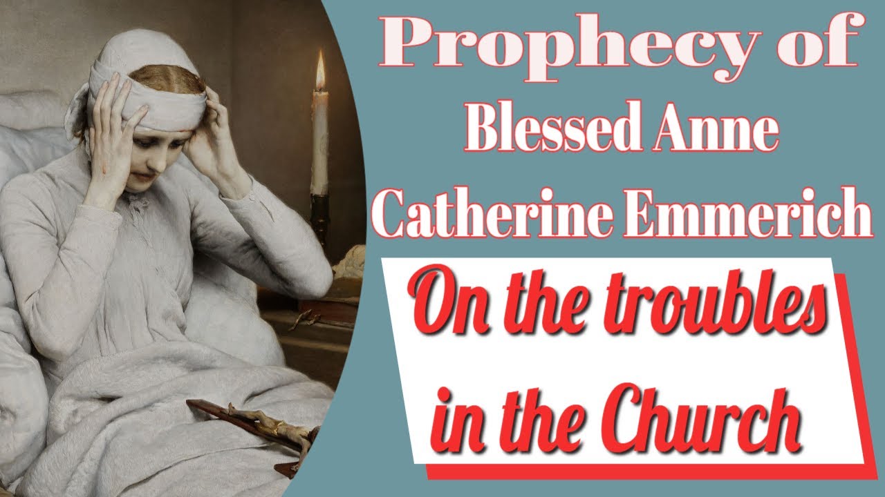 Prophecy of Blessed Anne Catherine Emmerich on the Troubles in the ...