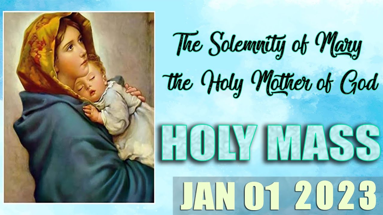 Holy Mass - 01/01/2023 - SOLEMNITY OF MARY, THE HOLY MOTHER OF GOD ...