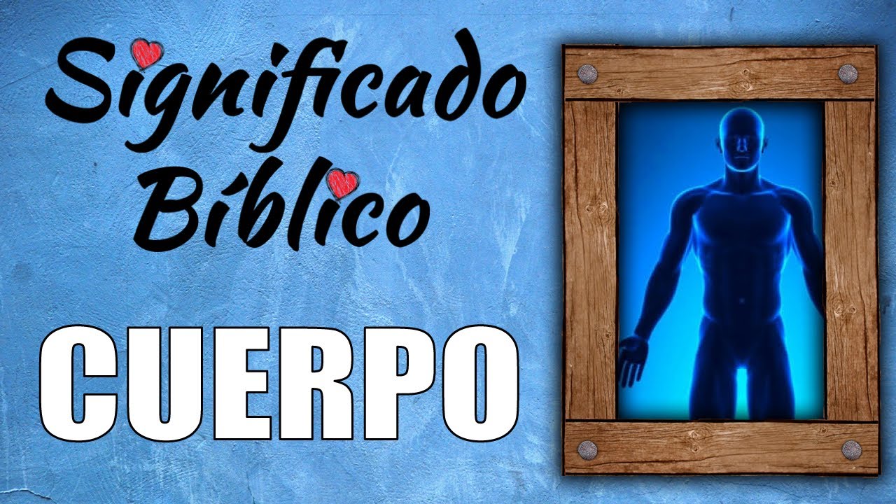 Cuerpo Significado Bíblico | ¿Qué Significa Cuerpo en la Biblia? 🙏 ...