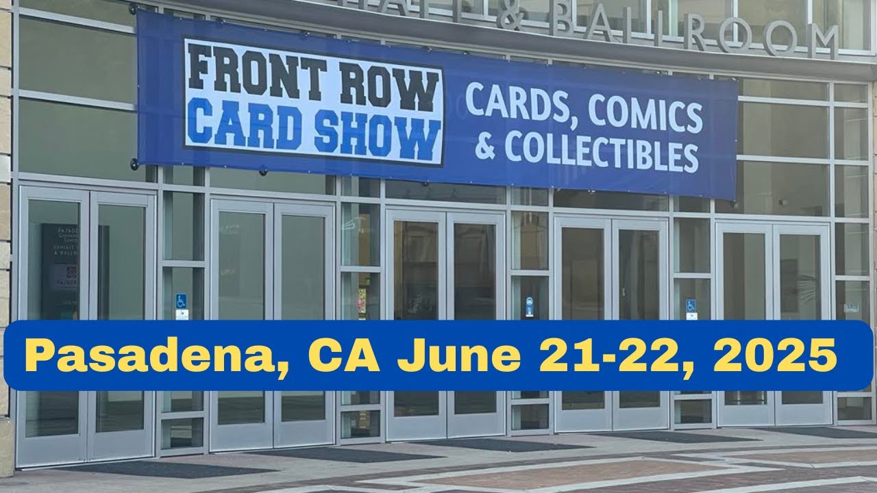 Front Row Card Show - Pasadena, CA June 21-22, 2025 (Ep. 99) - YouTube