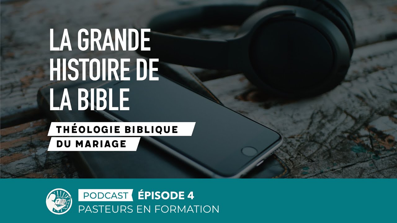 La grande histoire de la Bible / La Théologie Biblique du mariage (#4 ...