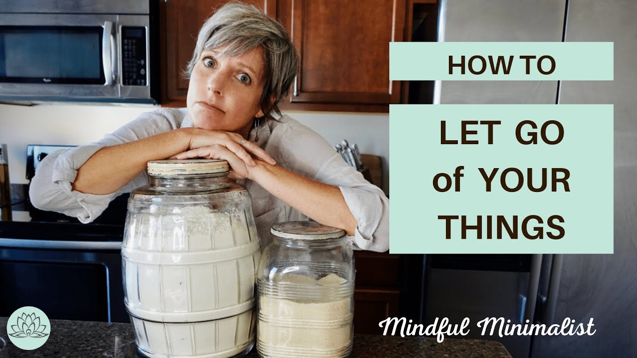 How to LET GO of Stuff? Minimalist Decluttering Tips | Live Minimally ...
