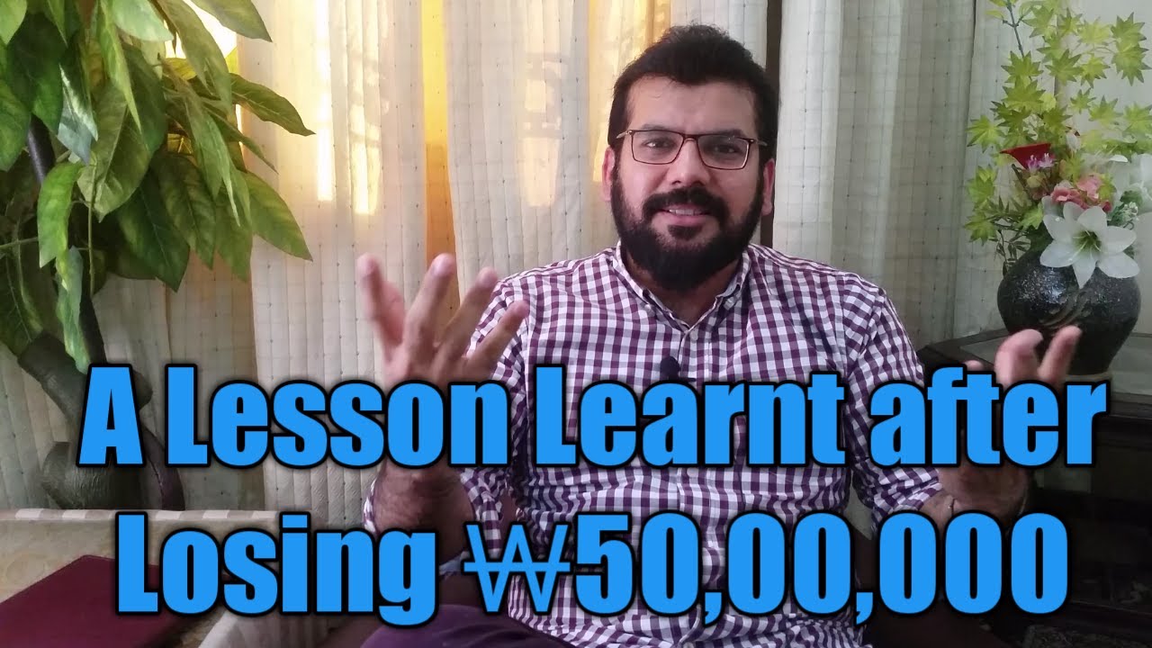 A Lesson Learnt after Losing ₩50,00,000 by Dr. Adeel Irfan Rao - YouTube