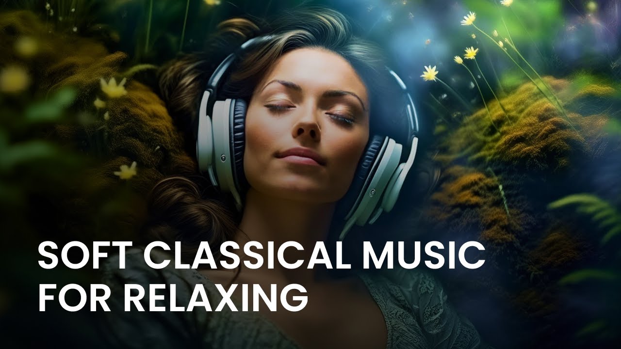 Soft classical music for relaxing - YouTube
