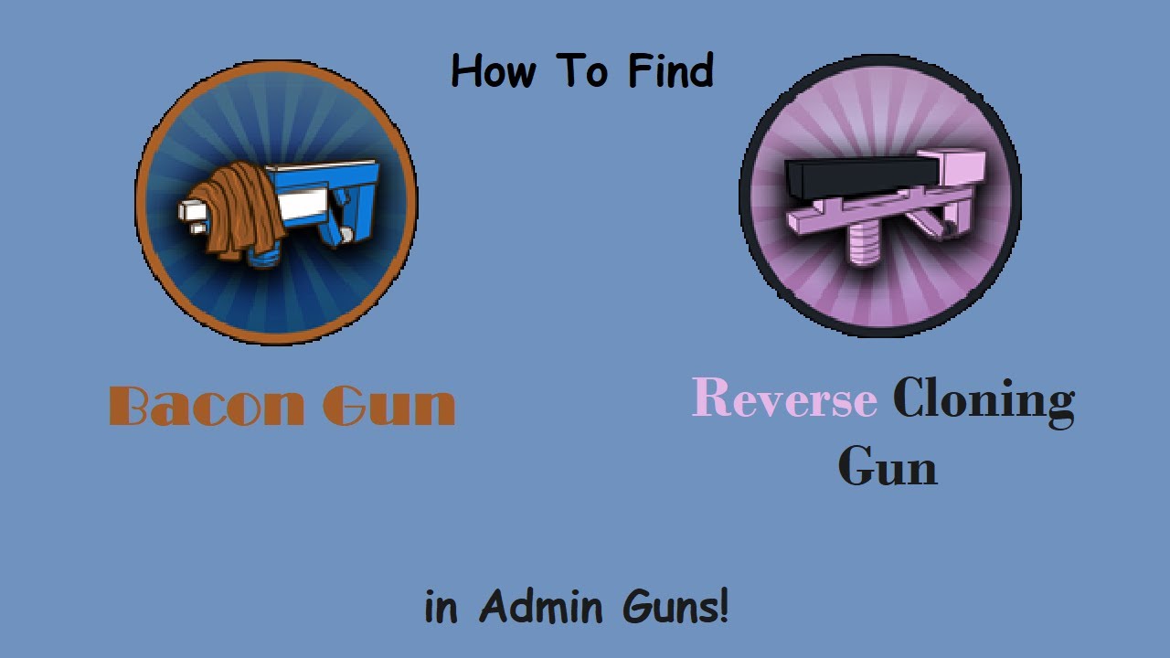 How to Find Bacon Gun and Reverse Clone Gun in Roblox Admin Guns! - YouTube