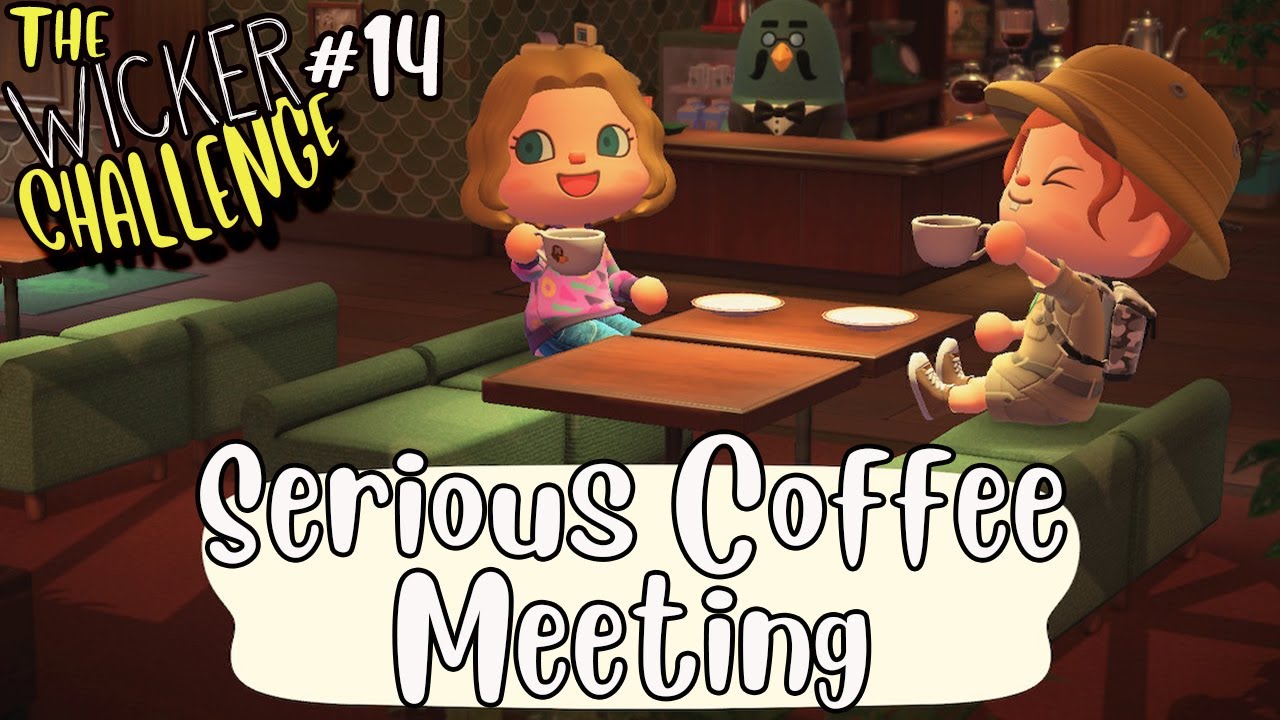 The WICKER Challenge 14 Important Coffee Discussions -Animal Crossing ...