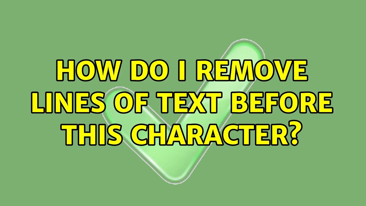 How Do I Remove Lines Of Text Before This Character 2 Solutions How Do I Remove Lines Of Text Before This Character 2 Solutions