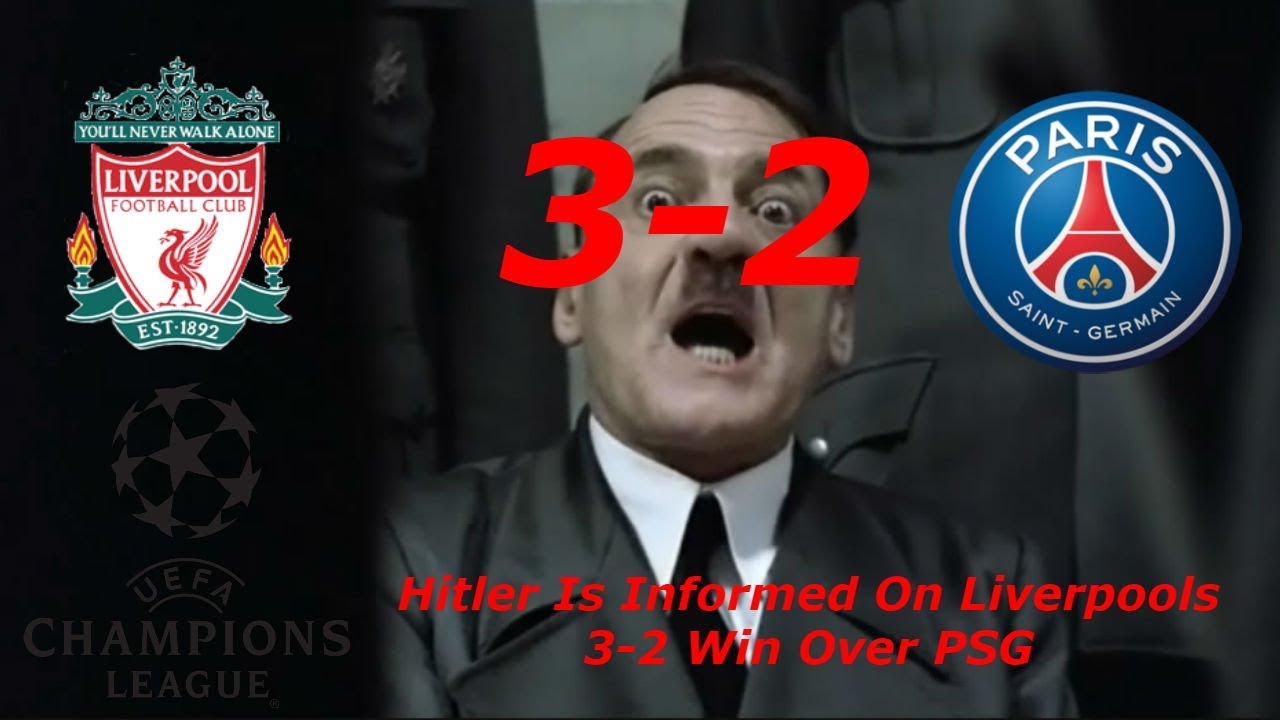 Hitler is Informed on Liverpools 3-2 win over PSG - YouTube
