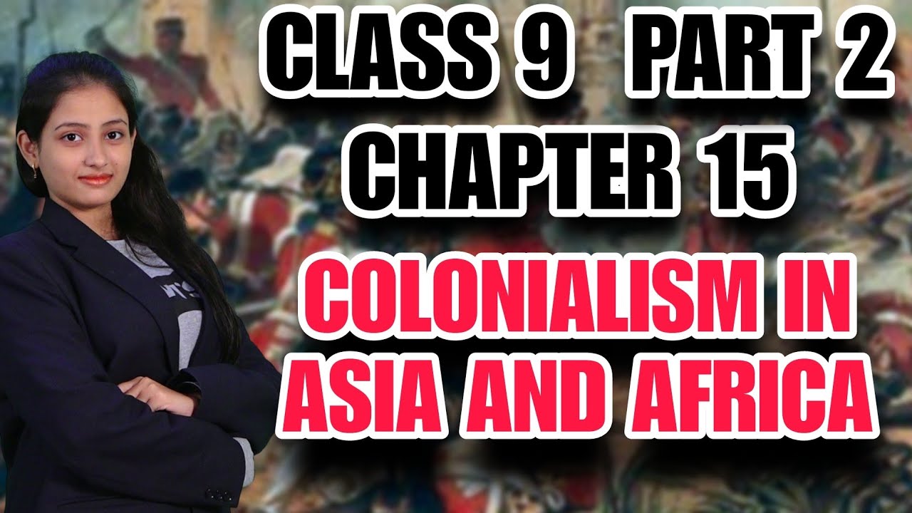 CLASS 9 | CHAPTER 15 | PART 2| COLONIALISM IN ASIA & AFRICA|EUROPEAN ...