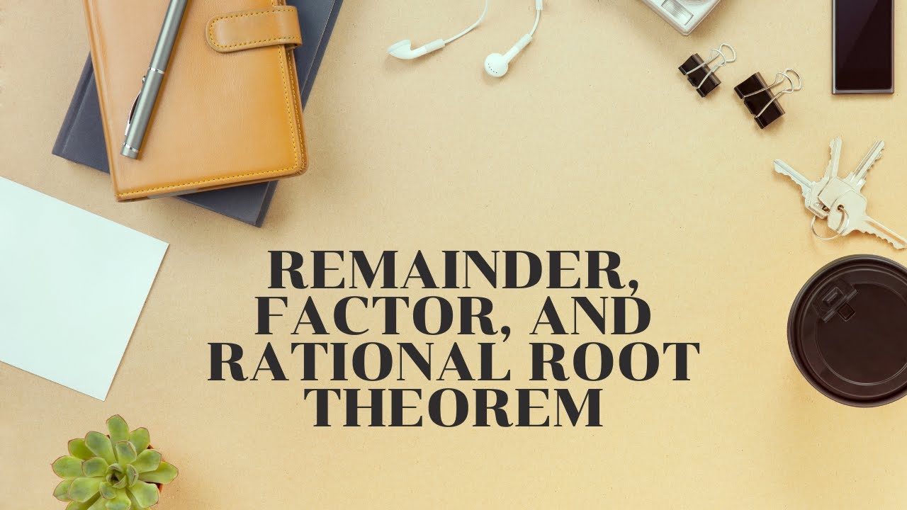 Remainder, Factor, and Rational Root Theorem - YouTube