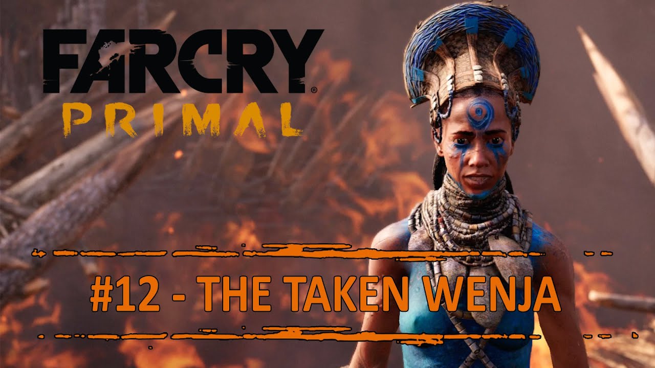 Far Cry Primal: Chapter 12 - The Taken Wenja - YouTube