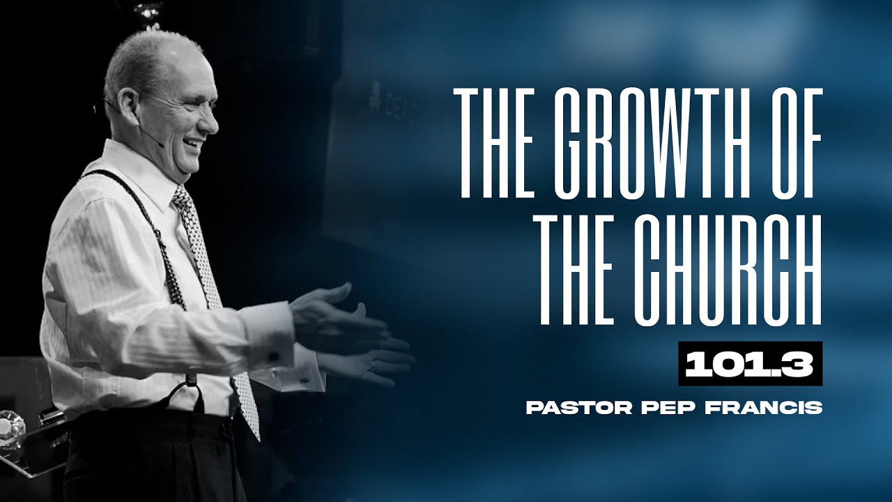 School Of Faith | The Growth Of the Church 101.3 | Pastor Pep Francis ...