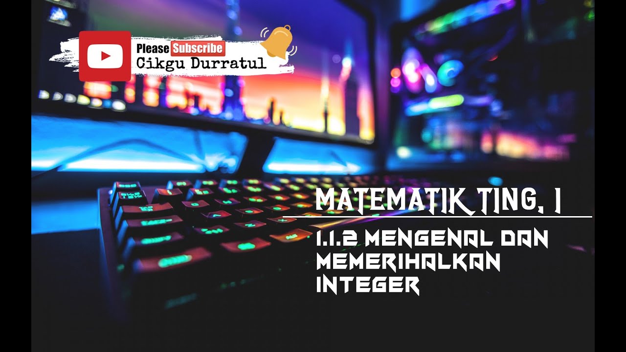 MATEMATIK TING 1 :1 1 2 Mengenal dan Memerihalkan Integer - YouTube