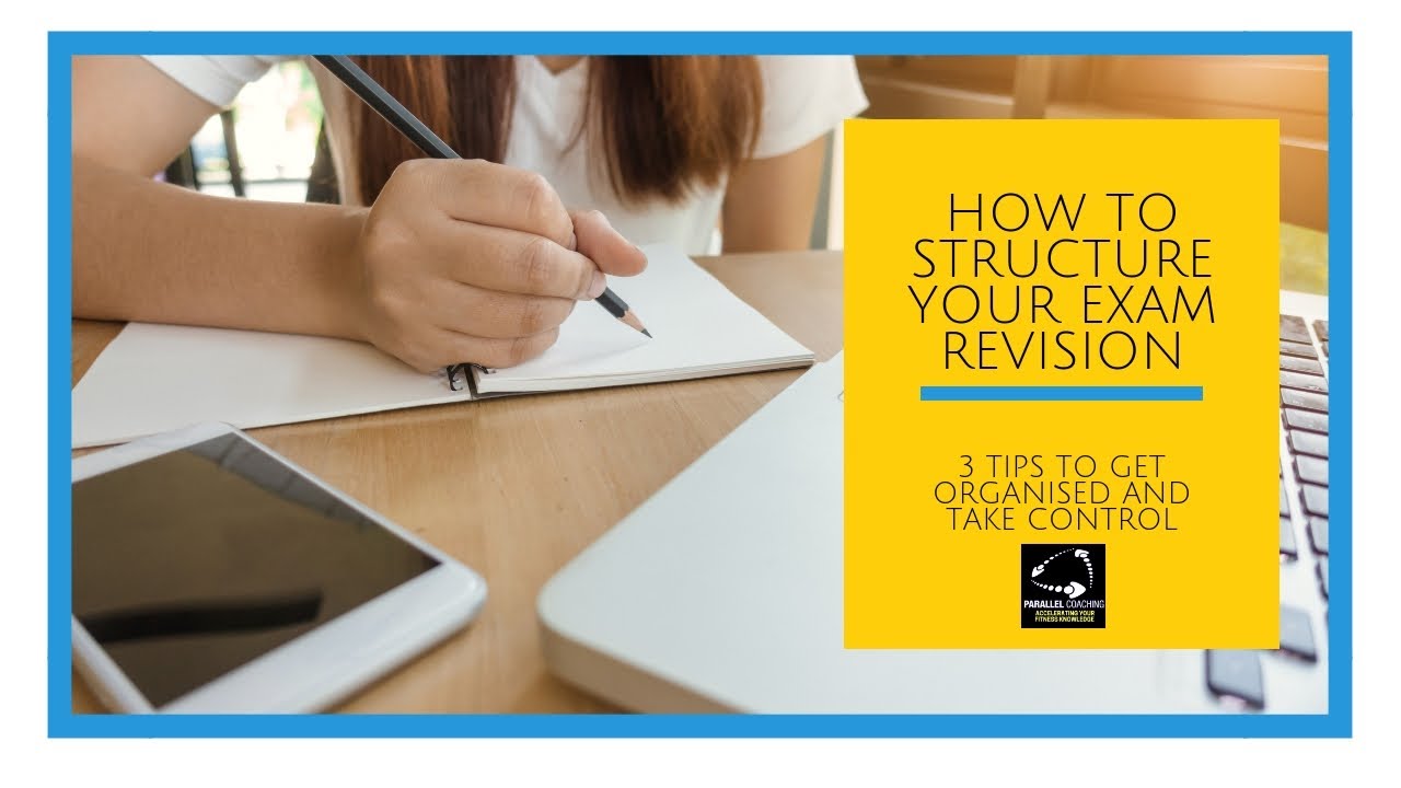 How to structure your exam revision: 3 Tips to get organised and take ...
