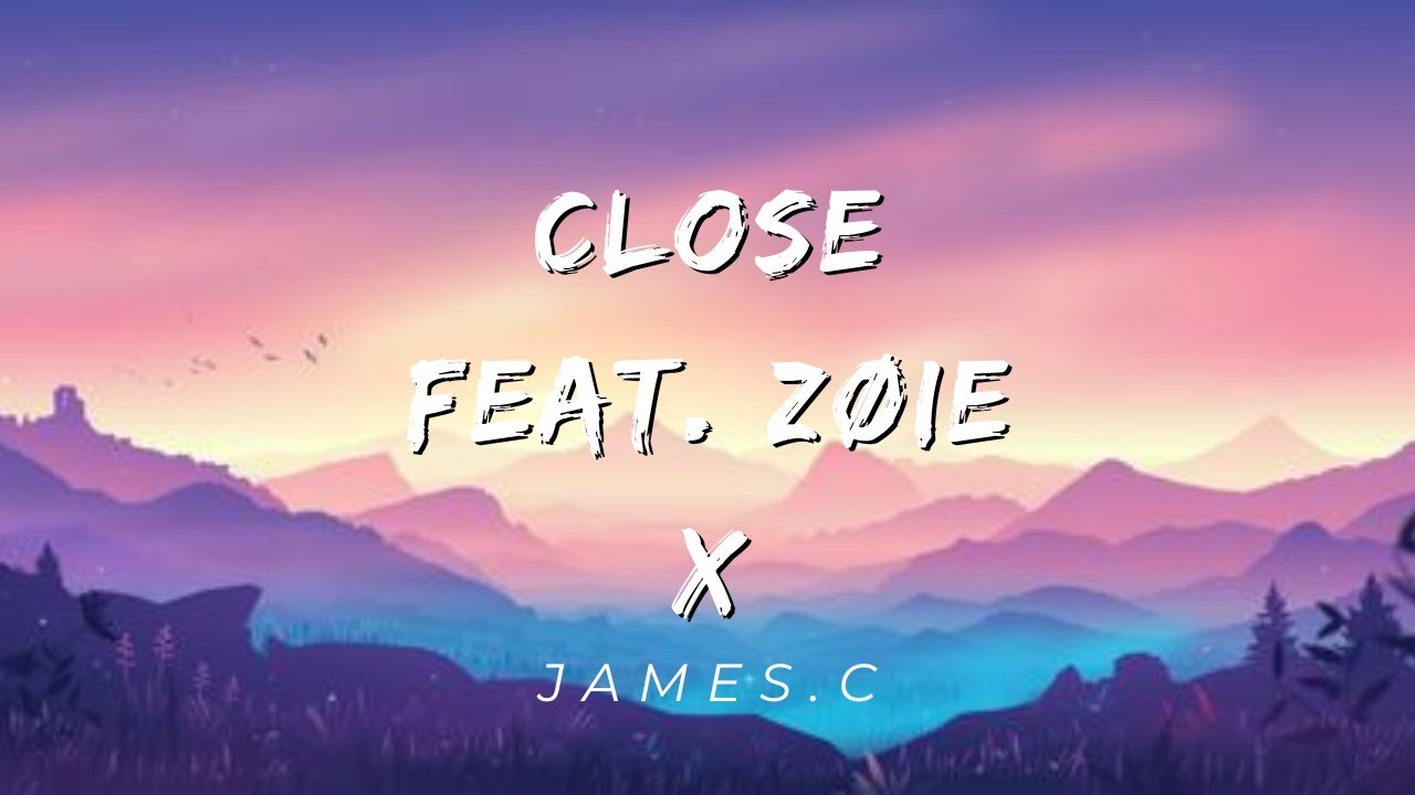 JAMES C - Close feat Zøie X (Lyrics) - YouTube