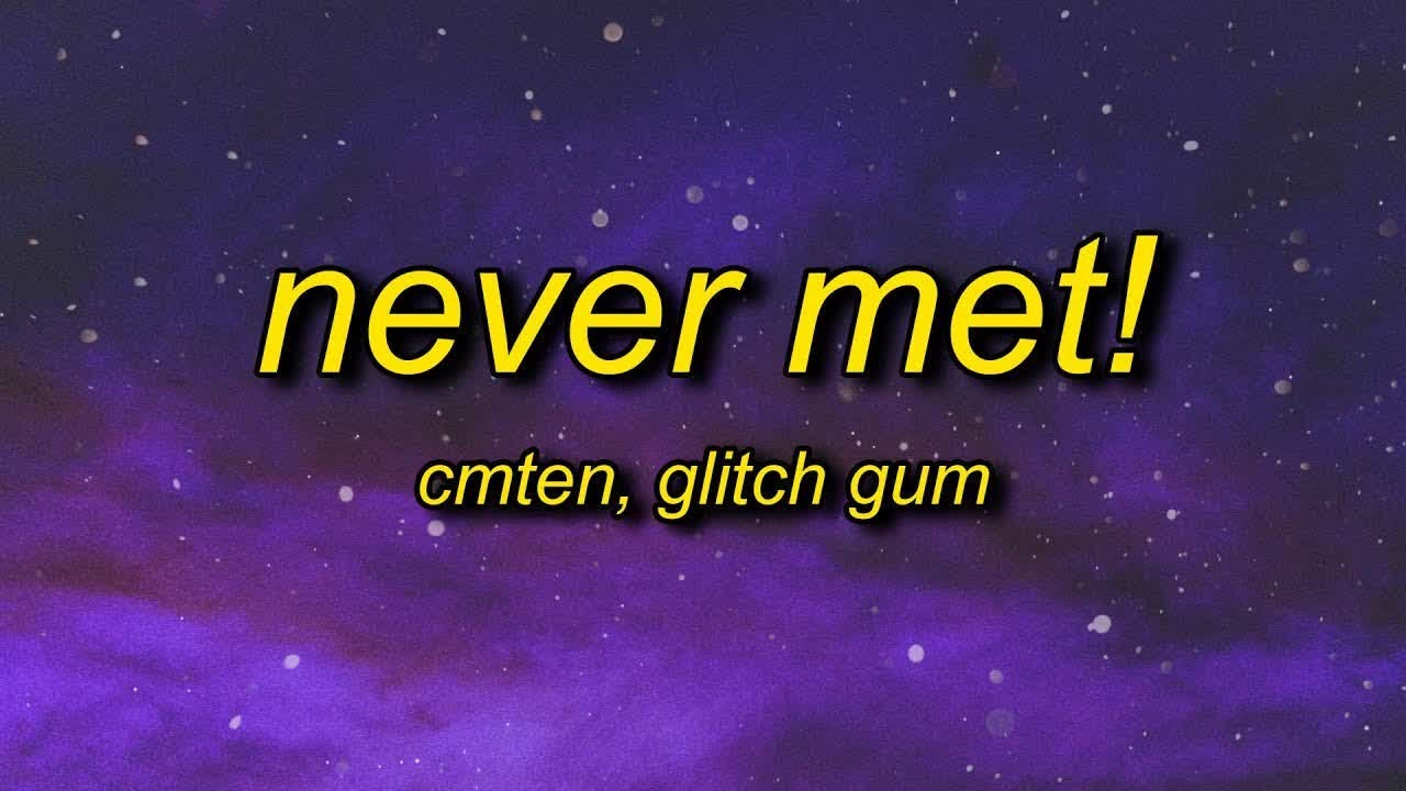 [ 1 HOUR ] CMTEN - NEVER MET (lyrics) ft Glitch Gum i wish we never met ...