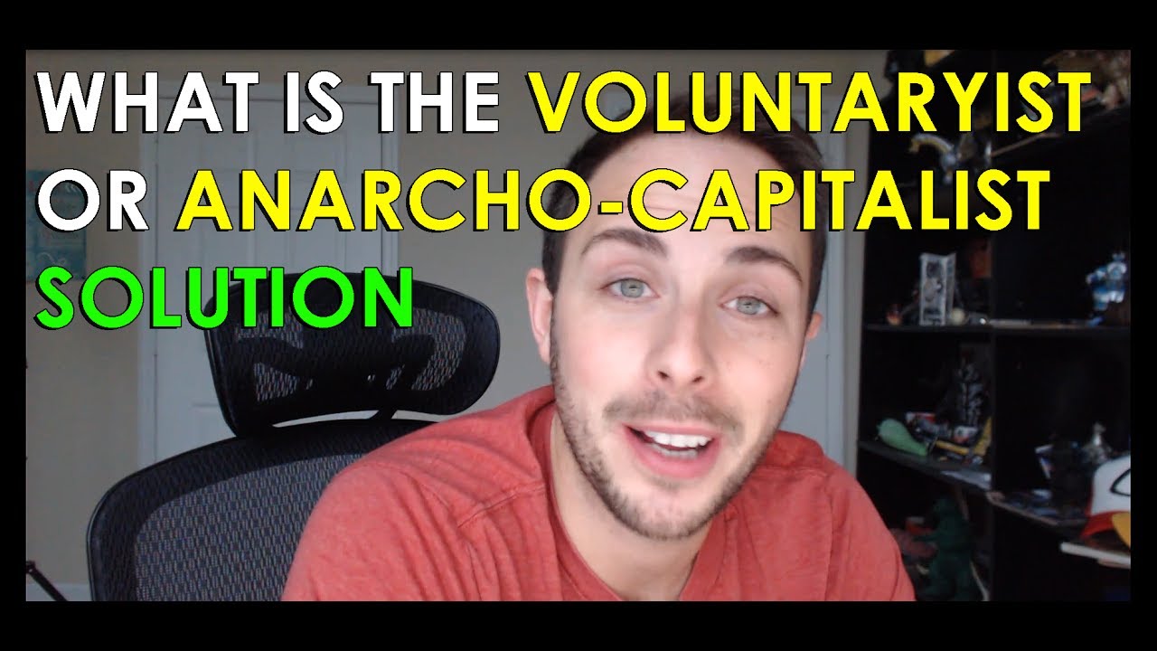 What is the Voluntaryist Solution or Anarcho-Capitalist Solution - YouTube