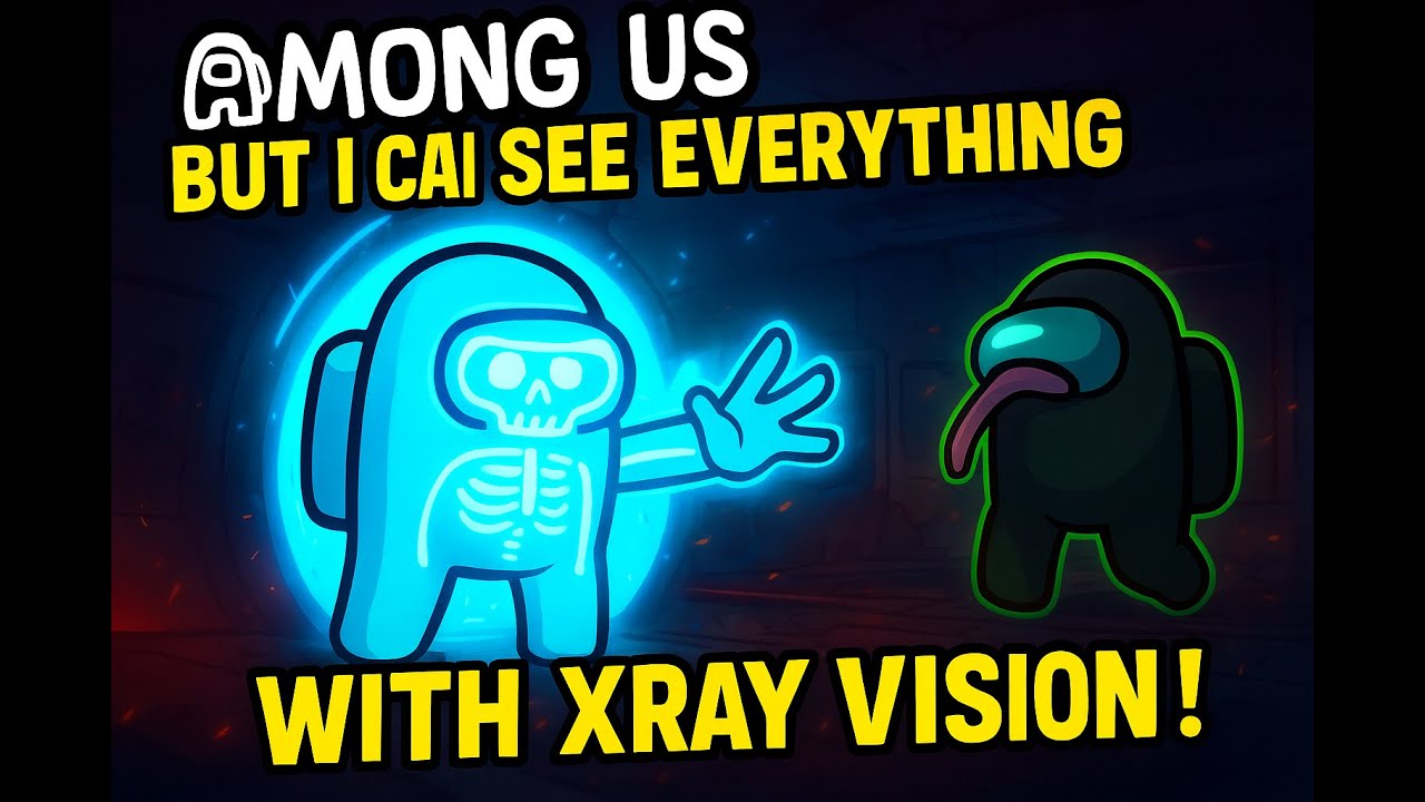 AMONG US, but I Can See Everything with X-RAY VISION 👀🔍 | Crazy ...