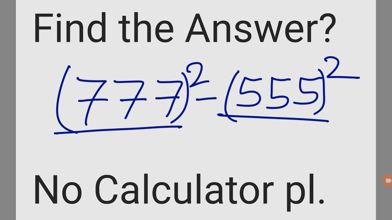 Find the Answer 777^2 - 555^2 : Easy Steps But No Calculator Please ...