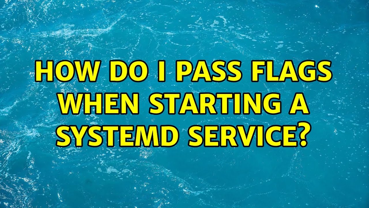How do I pass flags when starting a systemd service? - YouTube