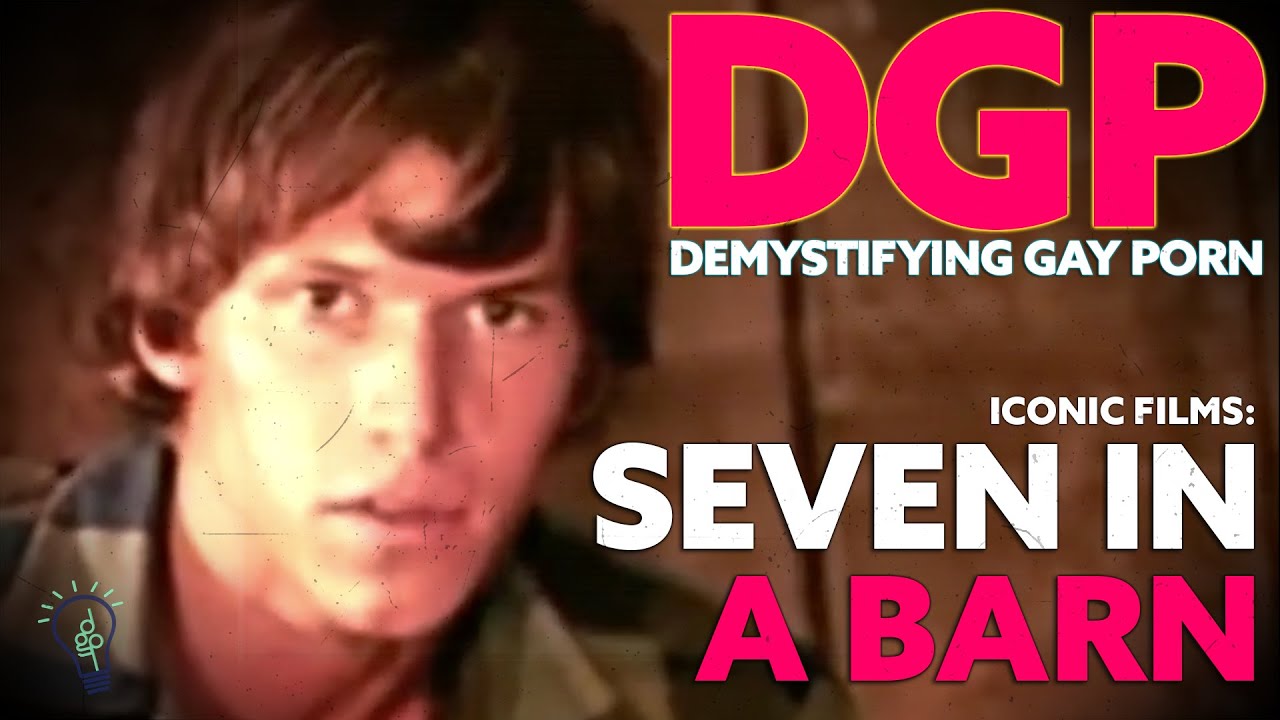 The First Group Scene In A Gay Erotic Film Seven In A Barn 1971 Video Essay Gayhistory