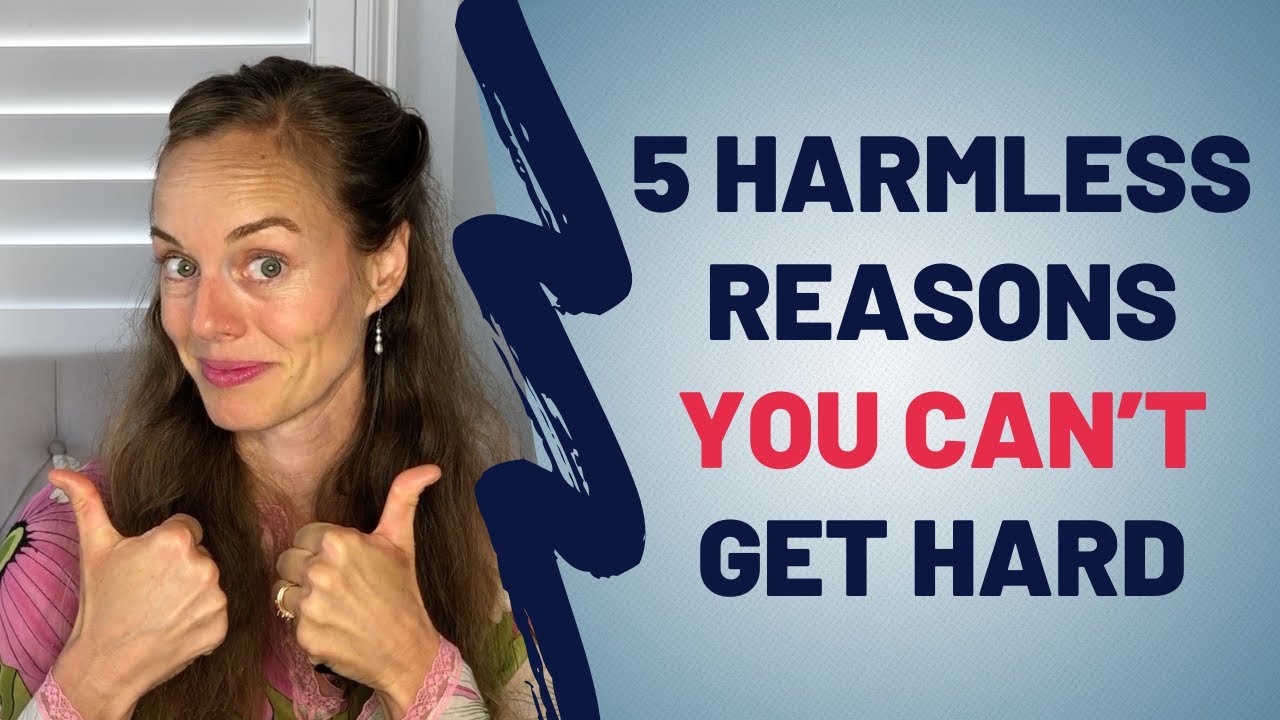 5 Harmless Reasons You Can’t Get Hard - YouTube