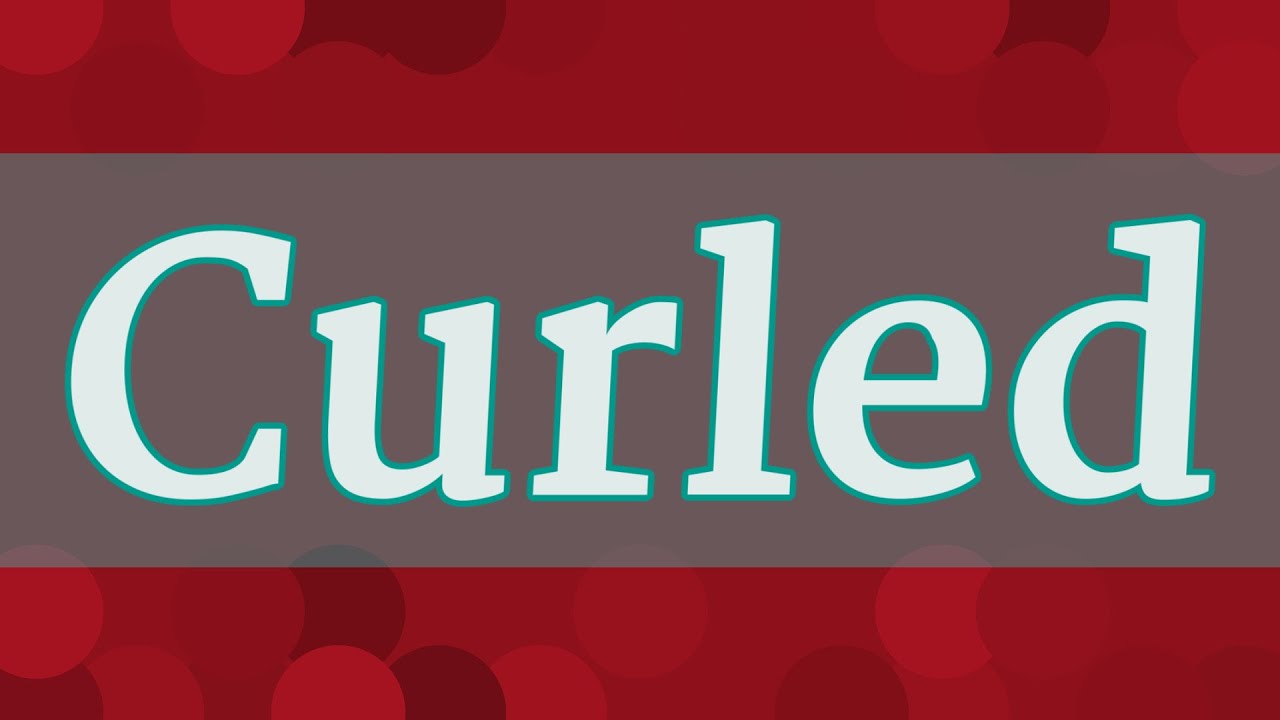 CURLED pronunciation • How to pronounce CURLED - YouTube